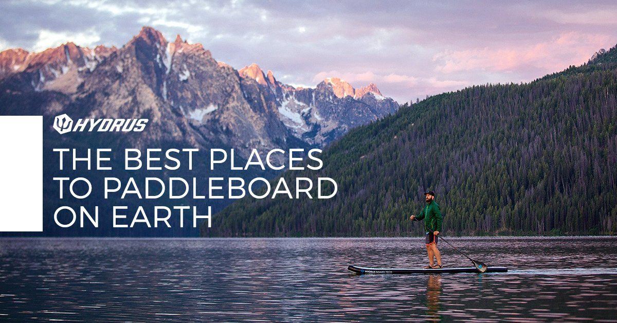 The Best Places to Paddleboard on Earth | Hydrus Board Tech